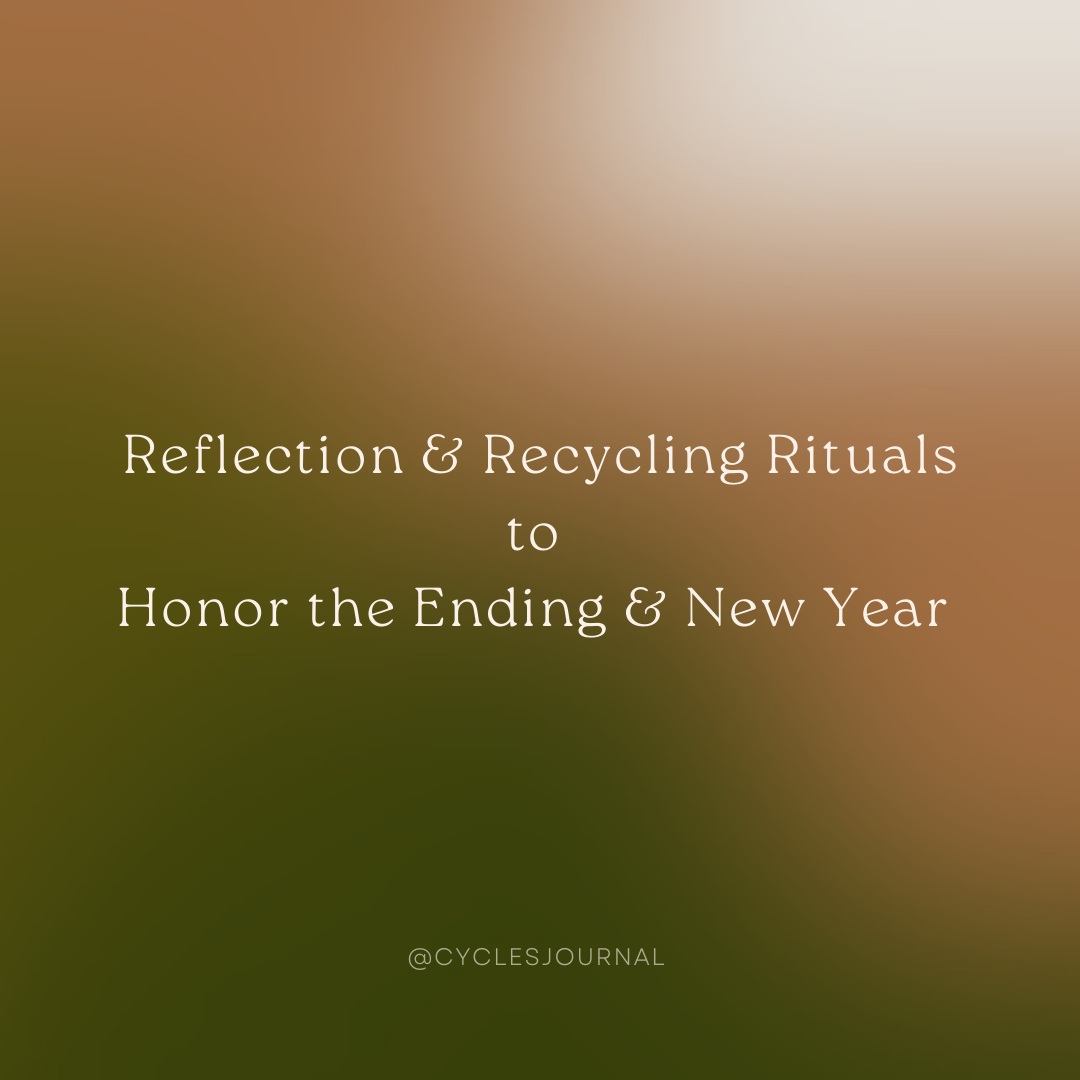 Reflection & Recycling Rituals to honor the Ending & New Year ...